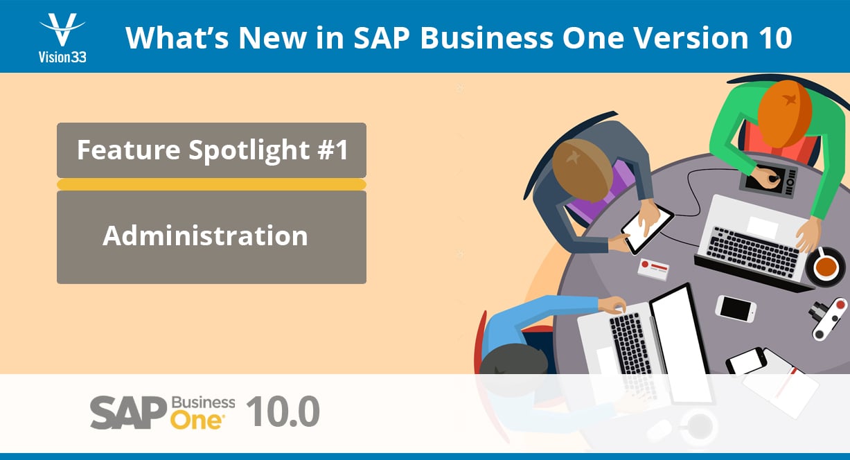 What’s New in SAP Business One Version 10? Here’s Your First Look at Administration.